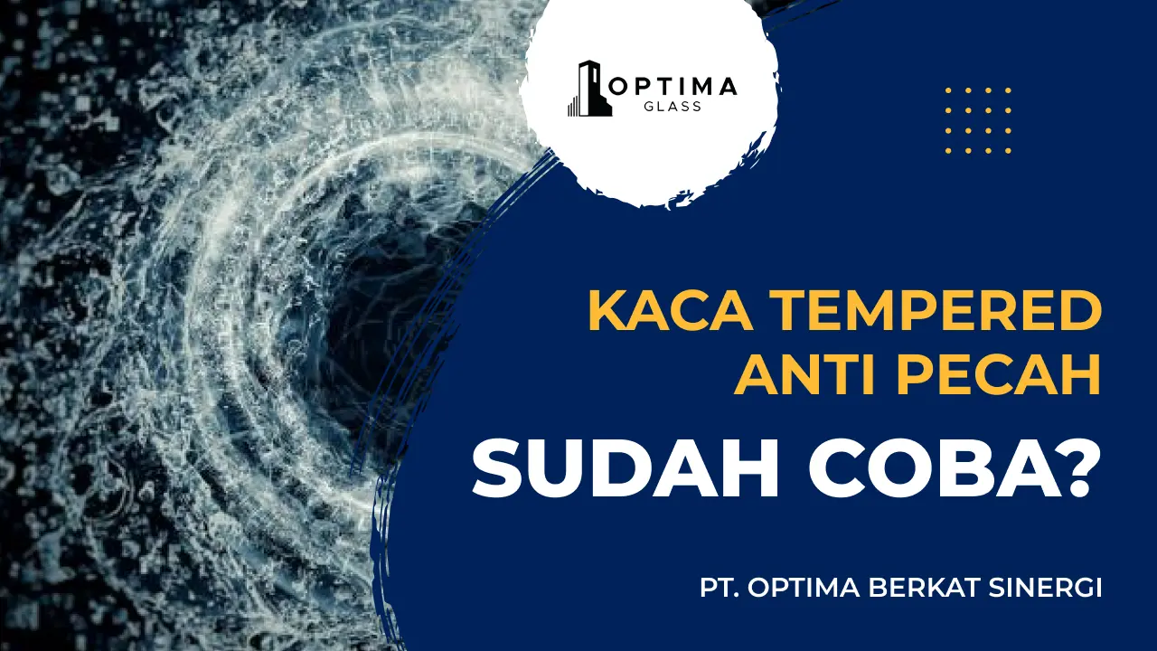 Kaca Tempered Anti Pecah: Solusi Terbaik untuk Keamanan Anda