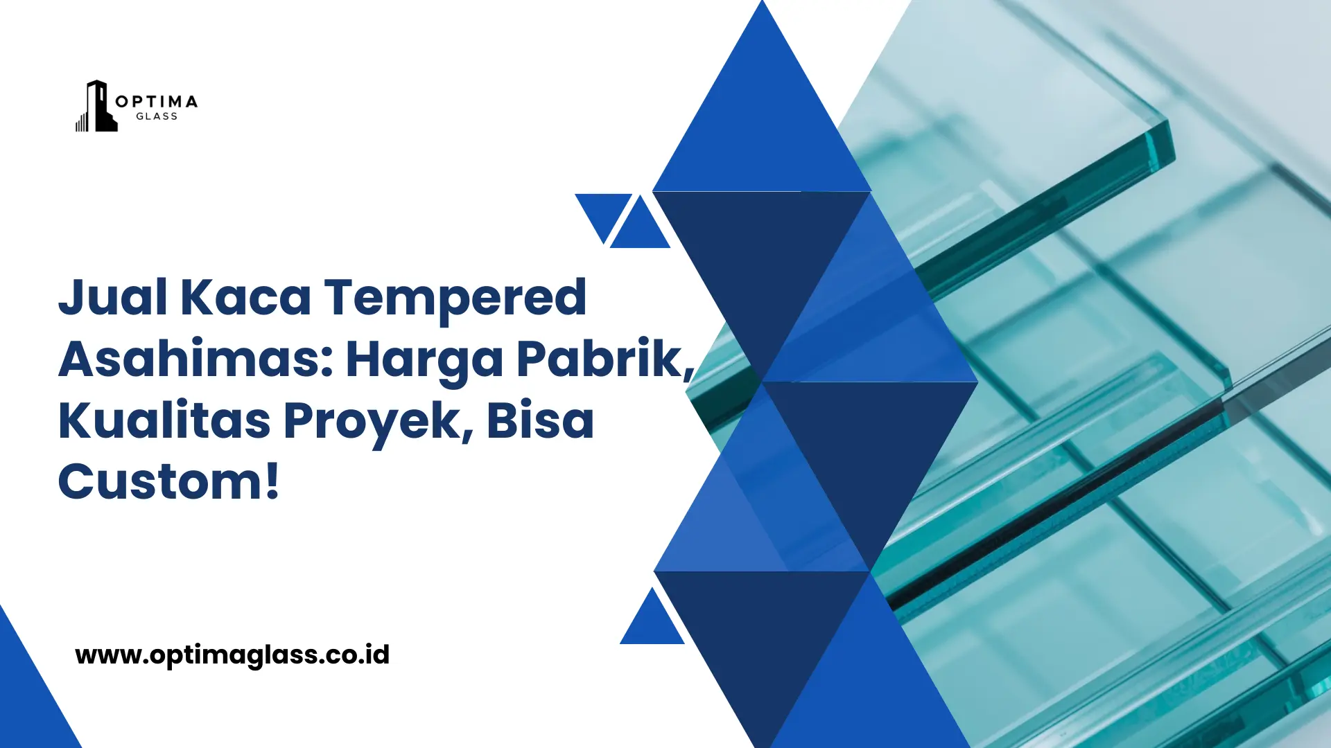 Jual Kaca Tempered Asahimas: Harga Pabrik, Kualitas Proyek, Bisa Custom! - PT. Optima Berkat Sinergi